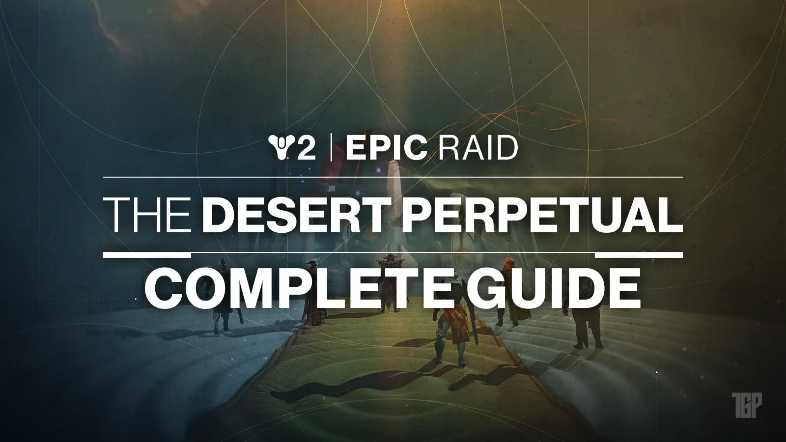 Destiny 2 Desert Perpetual Epic Raid Guide – Complete Walkthrough